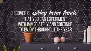 Discover 8 spring home trends that you can experiment with immediately